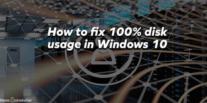 How to fix 100% Disk Usage in Windows 10