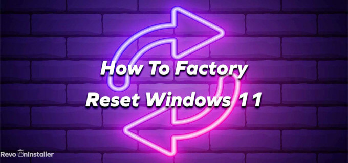 How to factory reset Windows 11 - RevoUninstaller
