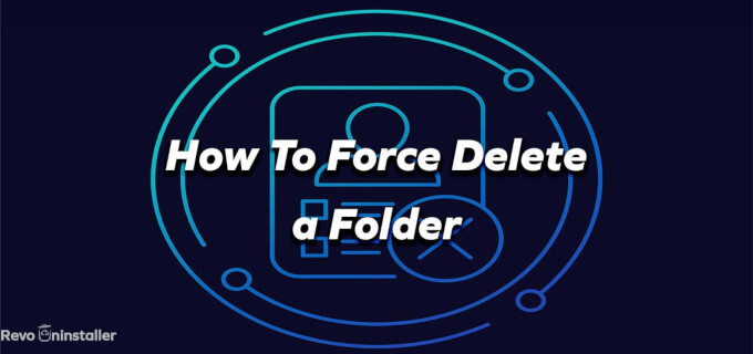 How To Force Delete A Folder Windows 10 11 RevoUninstaller